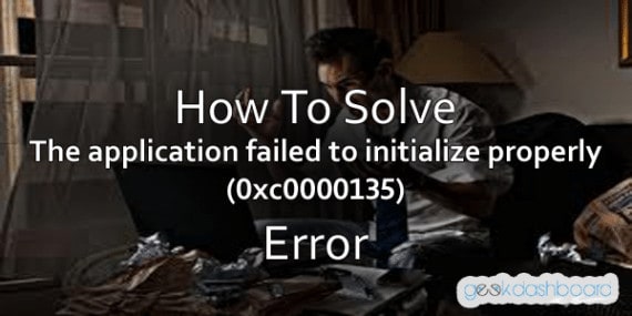 How To Solve The Application Failed To Initialize Properly 0xc0000135