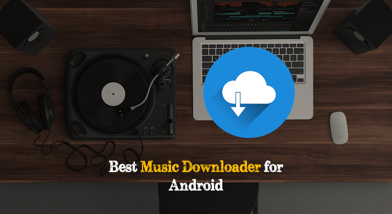 Top 7 Best Music Downloader Apps for Android