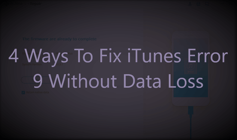 4 Ways To Fix iTunes Error 9 Without Data Loss (iPhone Error 9 Solutions)