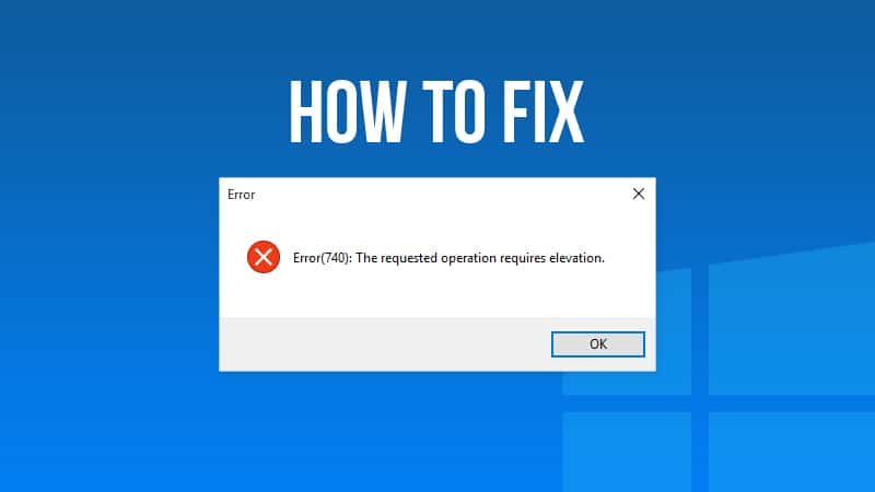 "The Requested Operation Requires Elevation" Error in Windows [Solved]