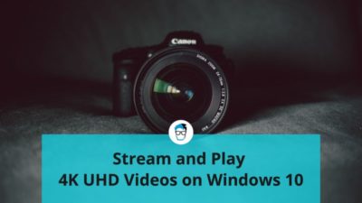 How to Play or Stream 4K UHD Videos on Windows 10 PC